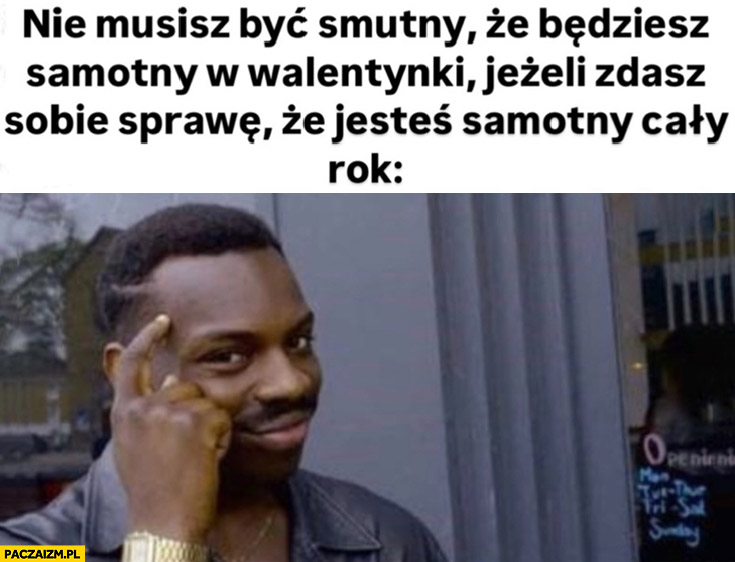 Nie musisz być smutny, że będziesz samotny w walentynki jeżeli zdasz ...